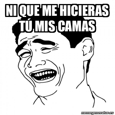 Meme Yao Ming 2 - Ni que me hicieras tú mis camas - 32458386