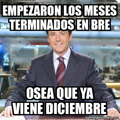 Meme Matias Prats - empezaron los meses terminados en bre osea que ya ...