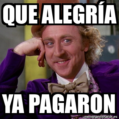Meme Willy Wonka - Que alegría Ya pagaron - 32458544
