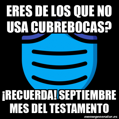 Meme Personalizado - Eres de los que no usa cubrebocas? ¡Recuerda ...