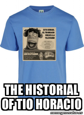 Meme Personalizado - the historial of tio horacio - 32458883