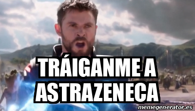 Meme Personalizado - Tráiganme a AstraZeneca - 32459150