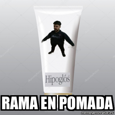 Meme Personalizado - RAMA EN POMADA - 32459171