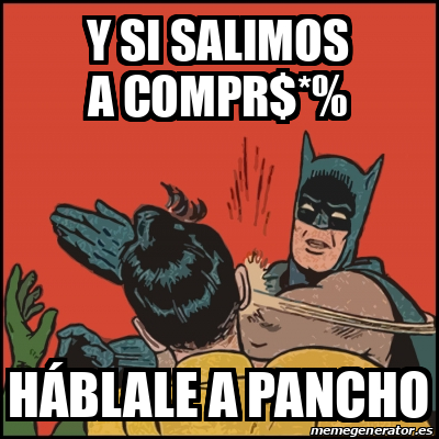 Meme Batman slaps Robin - Y si salimos a compr$*% Háblale a Pancho ...