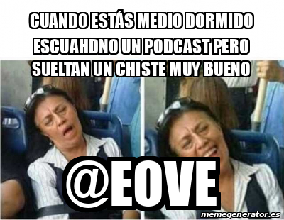 Meme Personalizado - cuando estás medio dormido escuahdno un podcast ...
