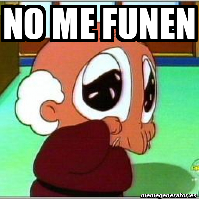 Meme Personalizado - no me funen - 32460193