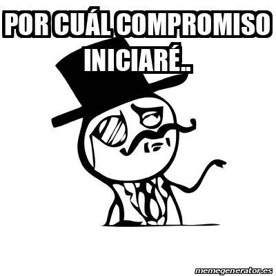 Meme Feel Like A Sir - por cuál compromiso iniciaré.. - 32460350