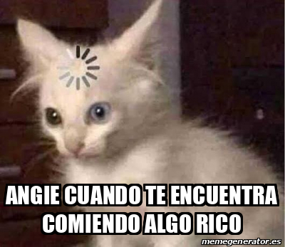 Meme Personalizado - Angie cuando te encuentra comiendo algo rico ...