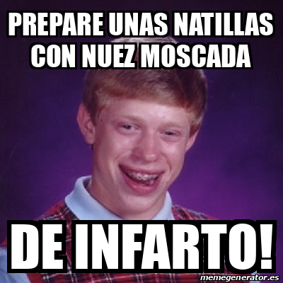 Meme Bad Luck Brian - Prepare unas natillas con nuez moscada De infarto ...