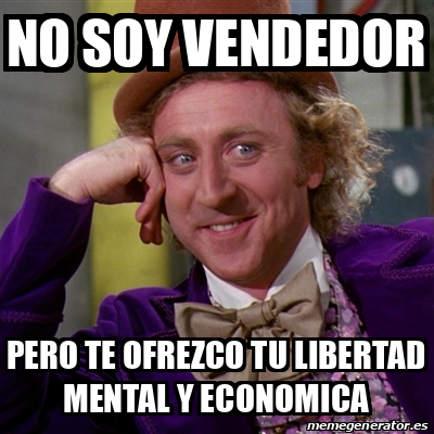 Meme Willy Wonka - NO SOY VENDEDOR PERO TE OFREZCO TU LIBERTAD mental y ...