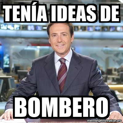 Meme Matias Prats - Tenía ideas de BOMBERO - 32462413