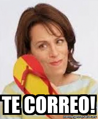 Meme Personalizado - Te correo! - 32462544