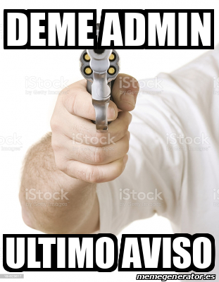 Meme Personalizado - deme admin ultimo aviso - 32462944