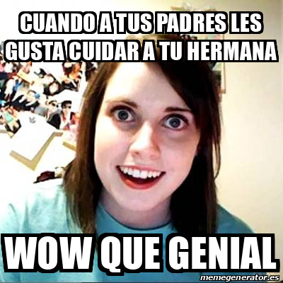 Meme Overly Attached Girlfriend - cuando a tus padres les gusta cuidar ...