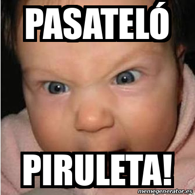 Meme Bebe furioso - pasateló piruleta! - 32463462