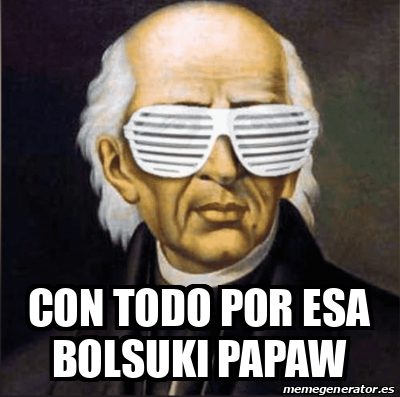 Meme Personalizado - Con todo por esa bolsuki papaw - 32464201