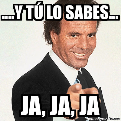 Meme Julio Iglesias - ....y tú lo sabes... Ja, ja, ja - 32464481