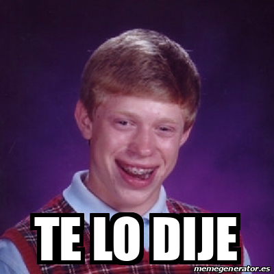 Meme Bad Luck Brian - Te lo dije - 32464527