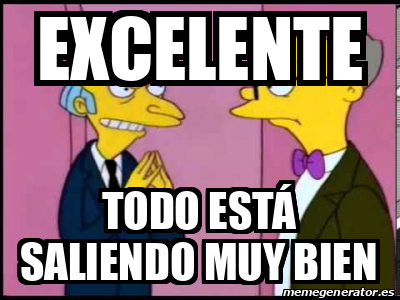 Meme Personalizado - excelente todo está saliEndo muy bien - 32464571