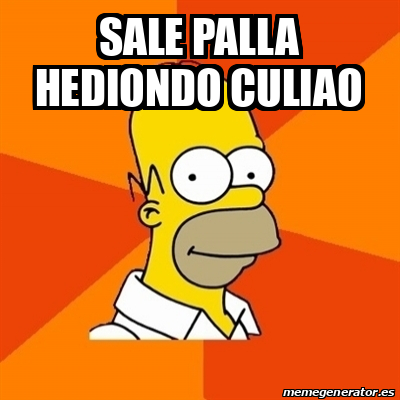 Meme Homer - sale palla hediondo culiao - 32464681