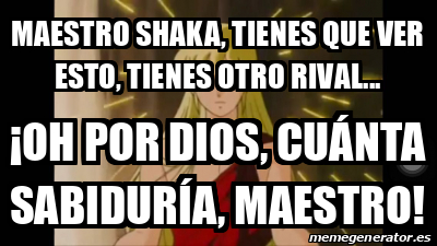 Meme Personalizado - Maestro Shaka, tienes que ver esto, tienes otro ...