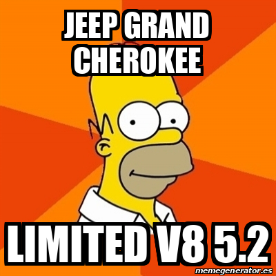 Meme Homer - Jeep grand cherokee limited v8 5.2 - 32464713