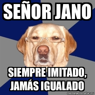 Meme Perro Racista - Señor Jano Siempre imitado, jamás igualado - 32464971