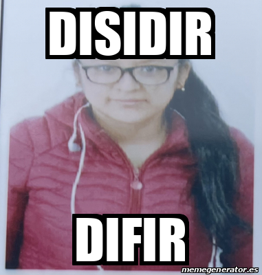 Meme Personalizado - Disidir Difir - 32466141
