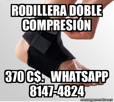 Meme Personalizado - Rodillera doble compresión 370 C$. WhatsApp 8147 ...