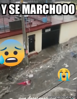 Meme Personalizado - Y se marchooo - 32466733