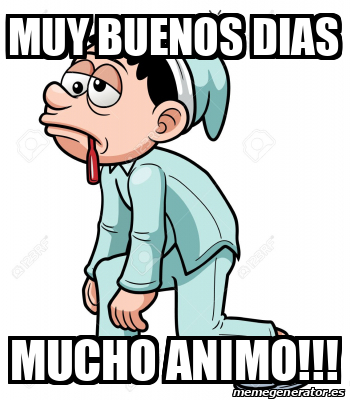 Meme Personalizado - Muy buenos dias mucho animo!!! - 32466825
