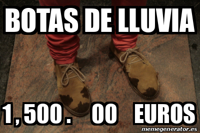 Meme Personalizado - Botas de lluvia 1 , 500 . 00 Euros - 32466925