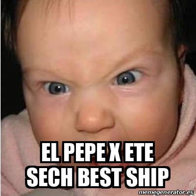 Meme Bebe furioso - el pepe x ete sech best ship - 32466975