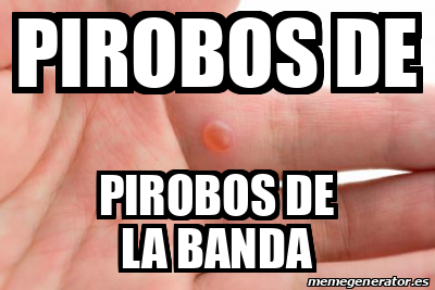 Meme Personalizado - Pirobos de Pirobos de la banda - 32467316