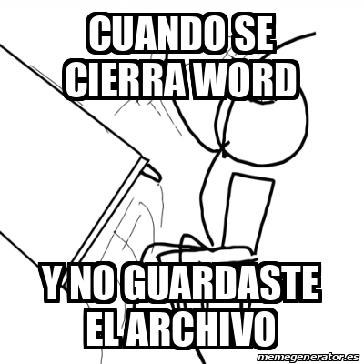Meme Desk Flip Rage Guy - CUANDO SE CIERRA WORD Y NO GUARDASTE EL ...