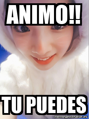 Meme Personalizado - Animo!! Tu puedes - 32467636
