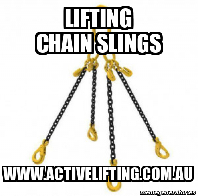 Meme Personalizado - Lifting chain slings www.activelifting.com.au ...