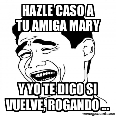 Meme Yao Ming 2 - Hazle caso a tu amiga Mary Y yo te digo si vuelve ...