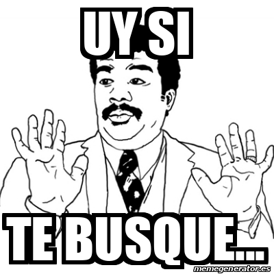Meme Ay Si - Uy si Te busque... - 32468012