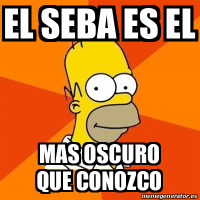 Meme Homer - el seba es el mas oscuro que conozco - 32468052