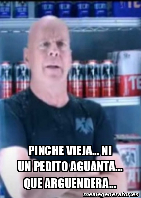 Meme Personalizado - Pinche vieja... ni un pedito aguanta... Que ...