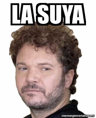 Meme Personalizado - La suya - 32468246