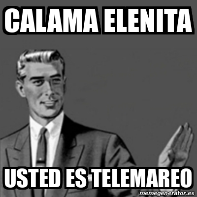 Meme Correction Guy - calama elenita usted es telemareo - 32468263