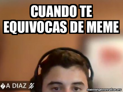 Meme Personalizado - cuando te equivocas de meme - 32468686