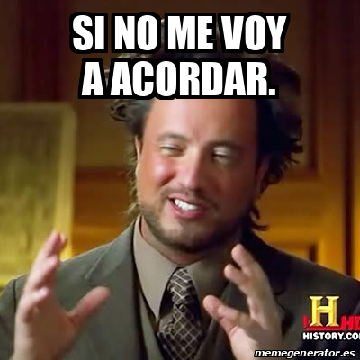 Meme Ancient Aliens - Si no me voy a acordar. - 32469161