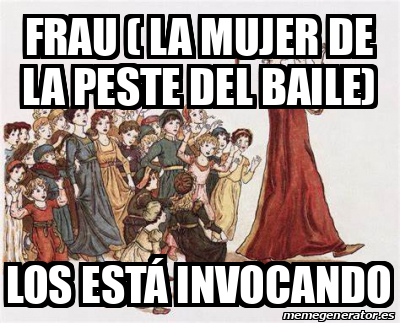 Meme Personalizado - Frau ( la mujer de la peste del baile) los está ...