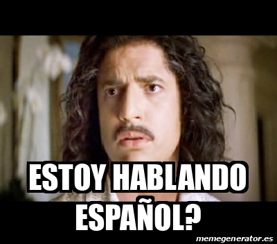 Meme Personalizado - Estoy HABLANDO español? - 32469418