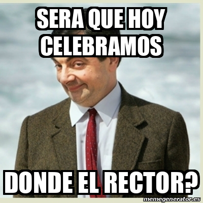 Meme Mr Bean - Sera que hoy celebramos Donde el Rector? - 32469681