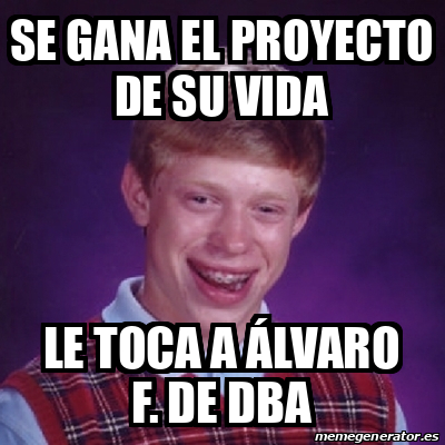 Meme Bad Luck Brian - Se gana el proyecto de su vida Le toca a Álvaro F ...