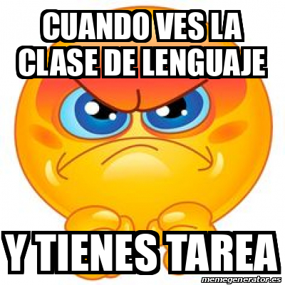 Meme Personalizado - cuando ves la clase de lenguaje y tienes tarea ...